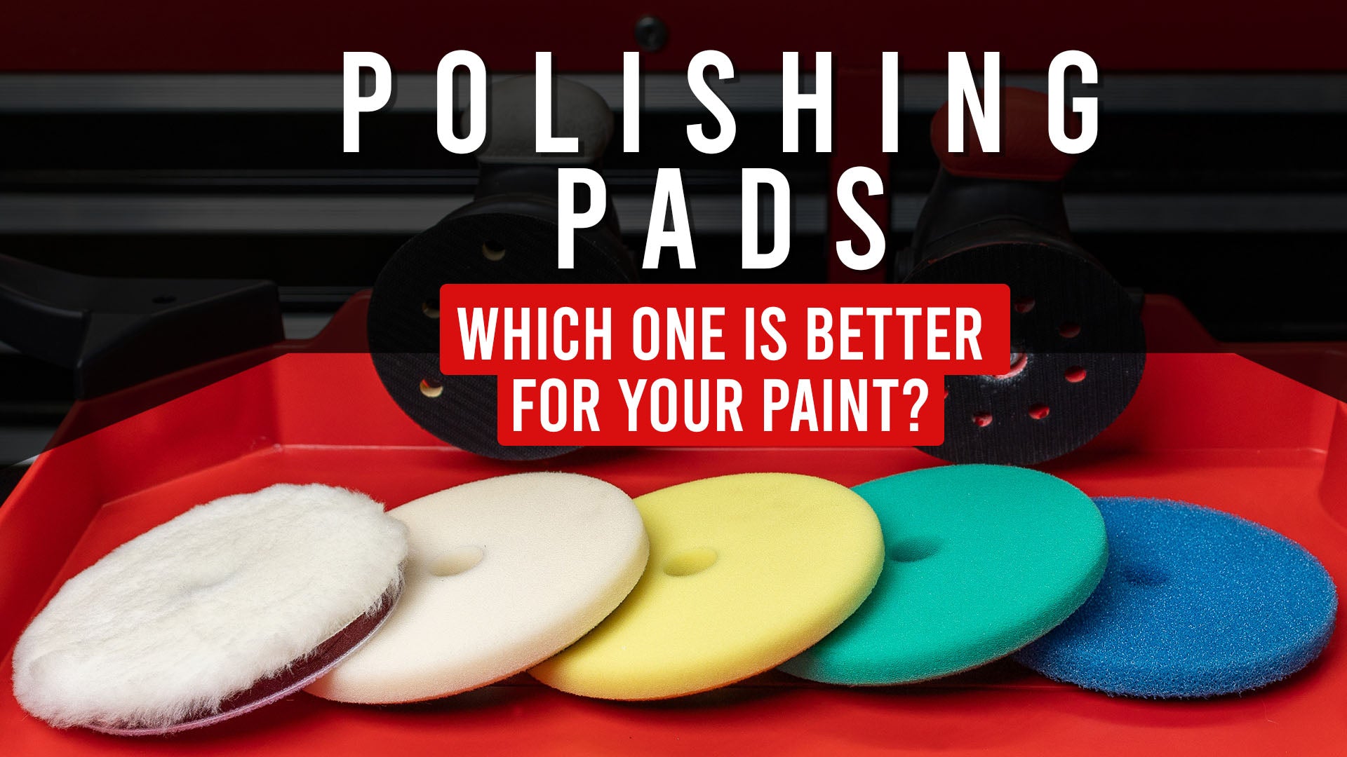 Wool vs. Foam vs. Microfiber Polishing Pads: Which is Right for Your C ...